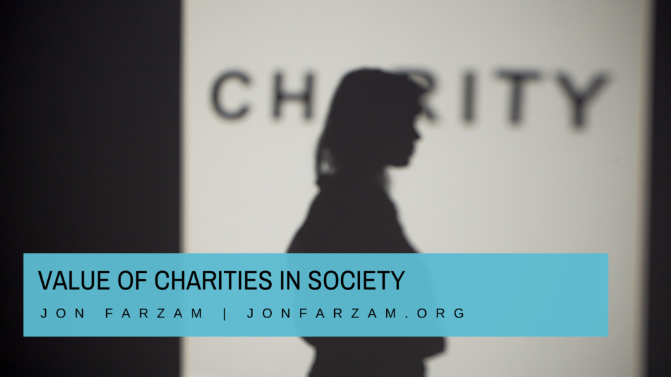 Value of Charities in Society | Jon Farzam | Philanthropy